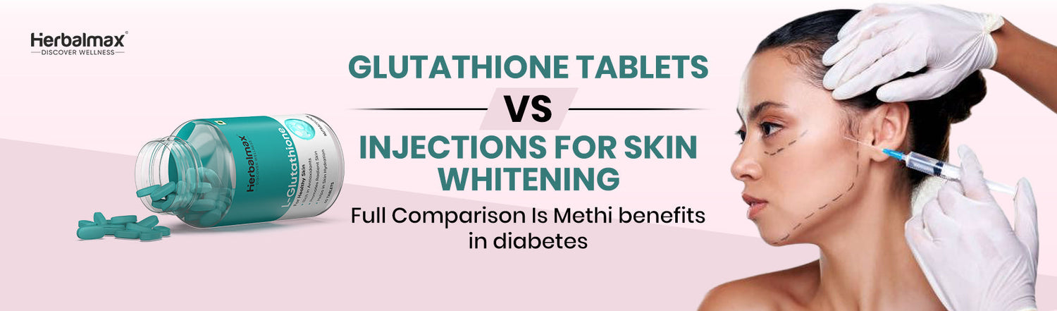 Glutathione Tablets vs Injections: Which Is Safer & Better?